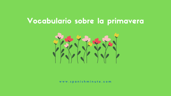 Vocabulario sobre la primavera en español – Spanishminute